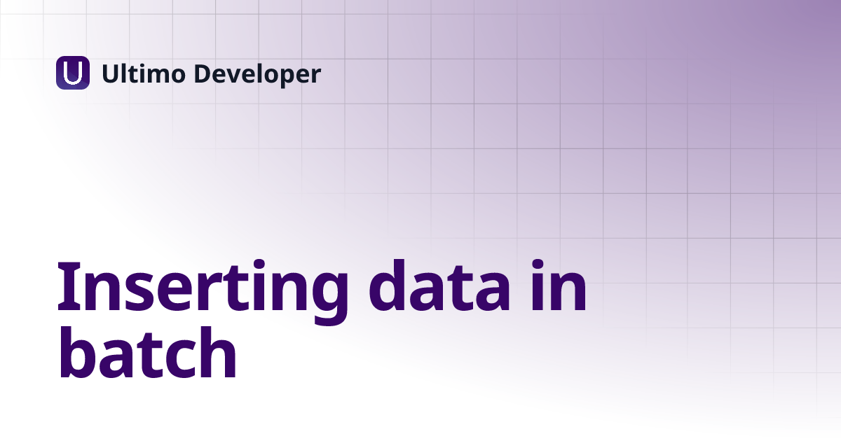 Inserting data in batch | Ultimo Developer